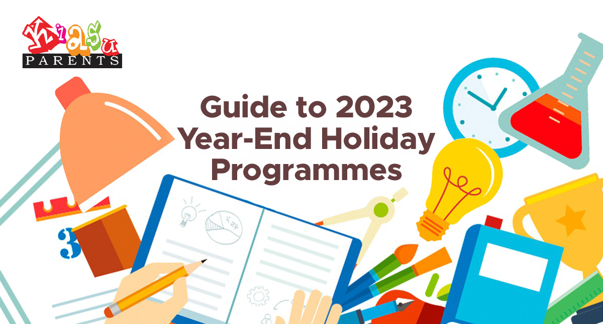 Guide to 2023 Year-End Holiday Programmes (Part II) - KiasuParents
